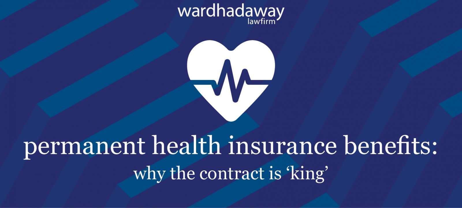 Permanent health insurance benefits: why the contract is 'King' - Ward ...