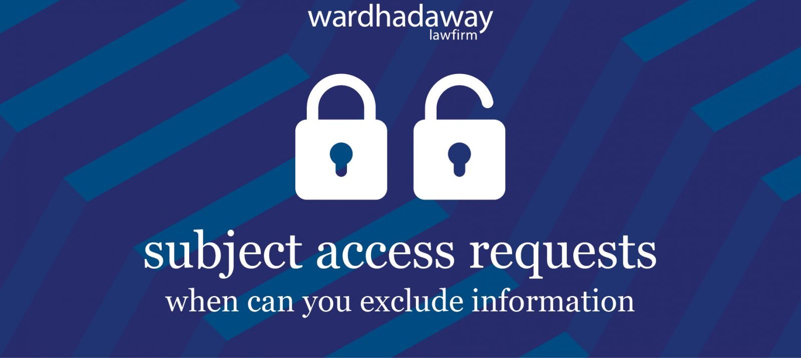 Subject access requests - when can you exclude information - Ward Hadaway